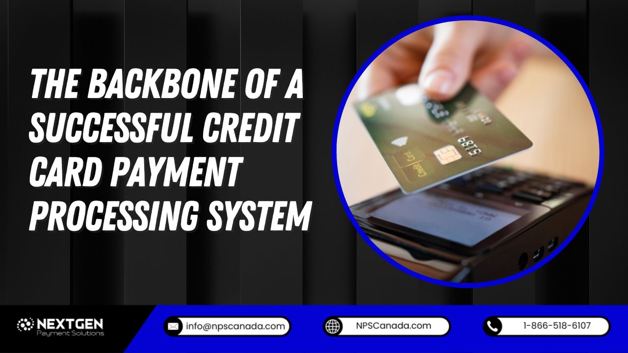 The Backbone of a Successful Credit Card Payment Processing System