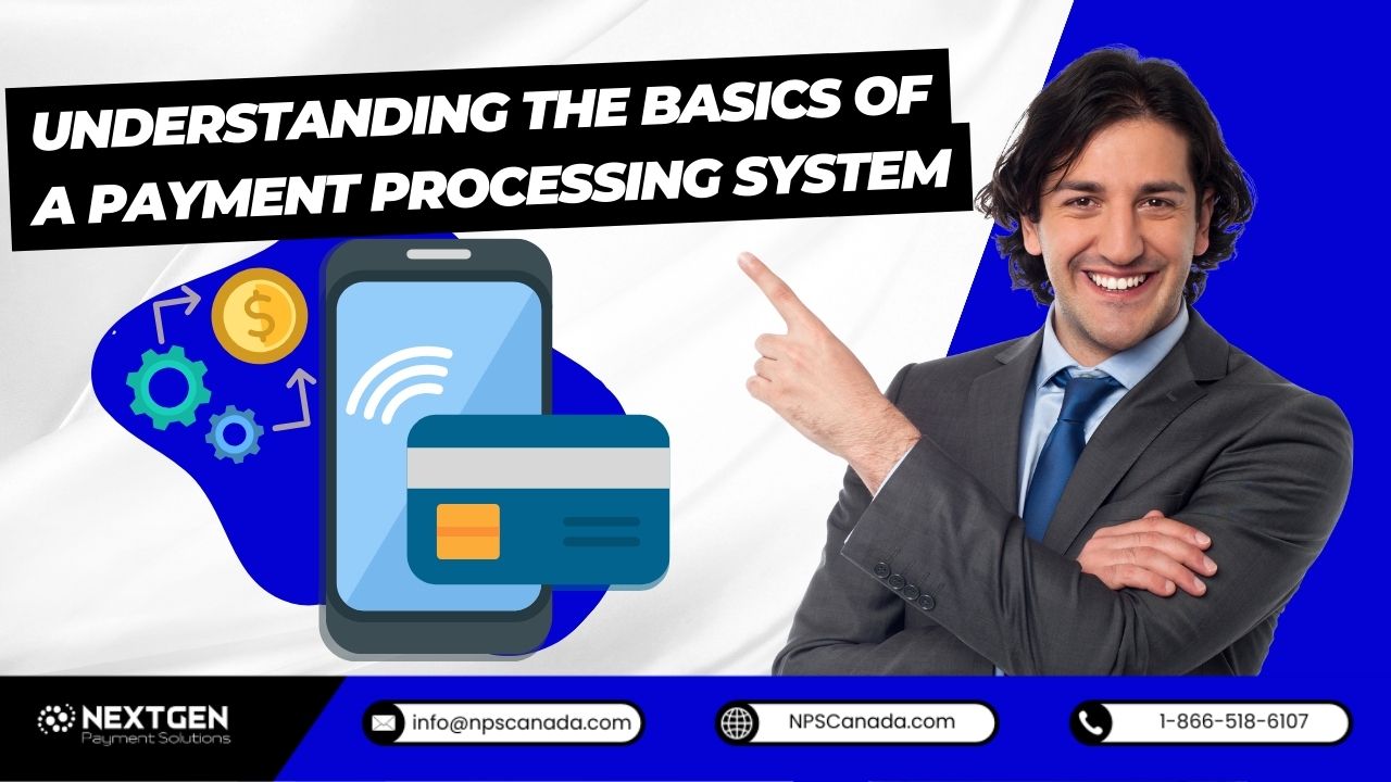 Understanding the Basics of a Payment Processing System