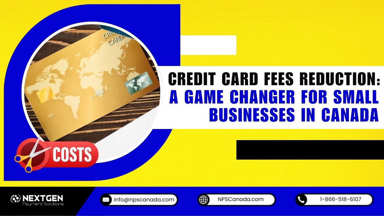 Credit Card Fees Reduction: A Game Changer for Small Businesses in Canada